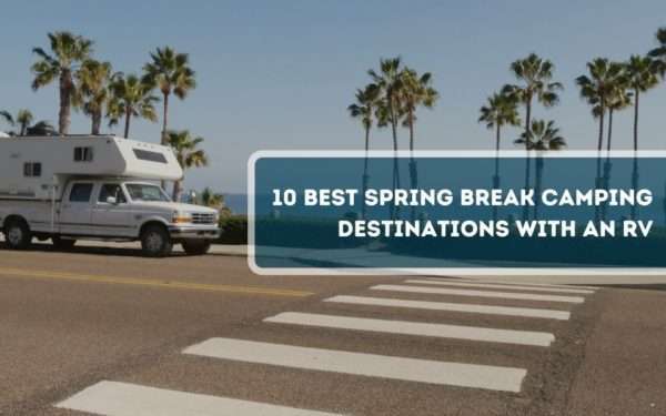 10 Best Spring Break Camping Destinations with an RV - CheapRV