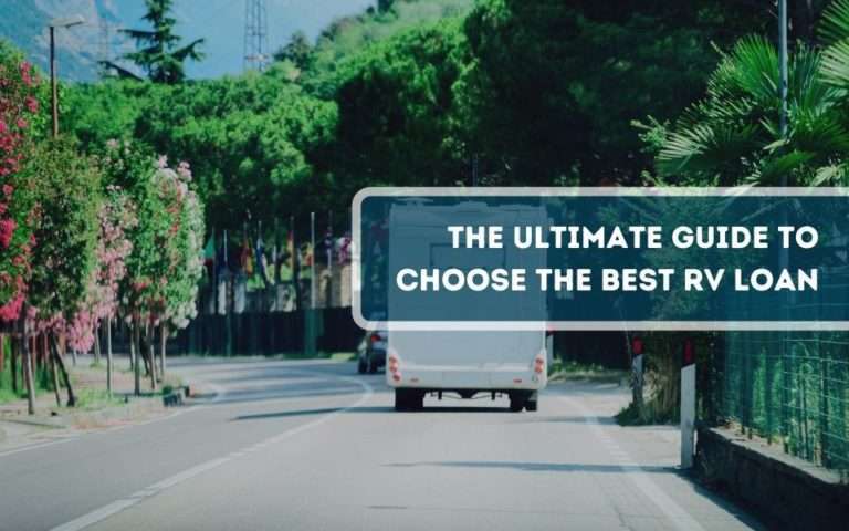 Financing Your RV: The Ultimate Guide To Choose The Best RV Loan