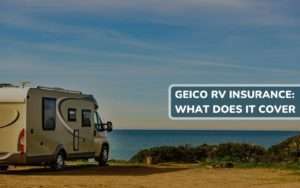 GEICO RV Insurance: What Does It Cover - CheapRV